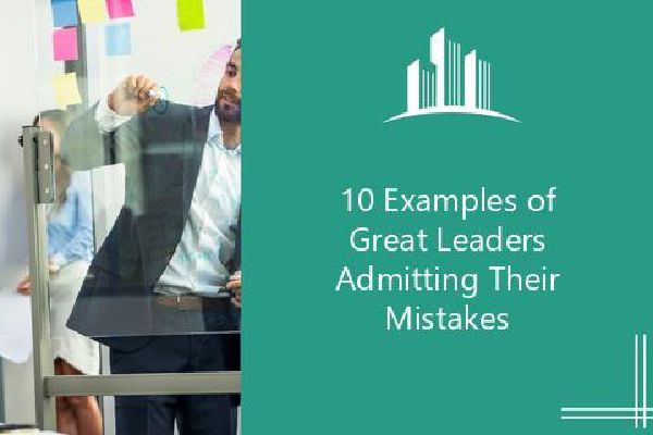 10 Examples of Great Leaders Admitting Their Mistakes | Melbado