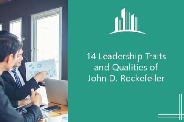 14 Leadership Traits and Qualities of John D. Rockefeller | Melbado