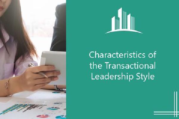 Characteristics of the Transactional Leadership Style | Melbado