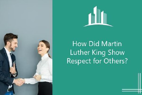How Did Martin Luther King Show Respect for Others? | Melbado