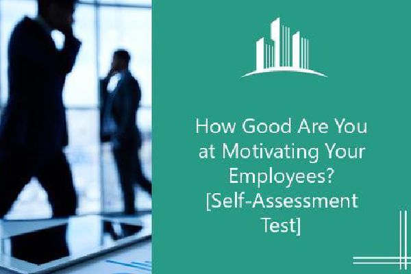 How Good Are You at Motivating Your Employees? [Self-Assessment Test ...