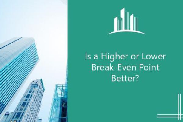 Is a Higher or Lower Break-Even Point Better? | Melbado