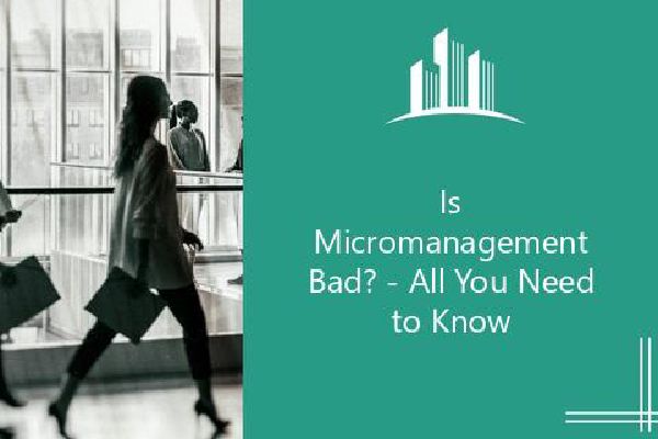 Is Micromanagement Bad? - All You Need to Know | Melbado