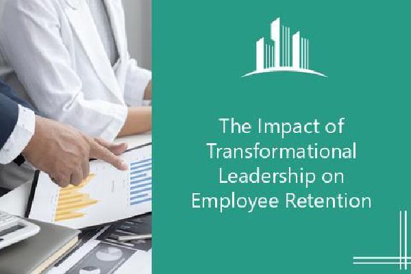 The Impact of Transformational Leadership on Employee Retention | Melbado