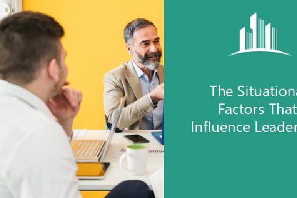 The Situational Factors That Influence Leadership | Melbado