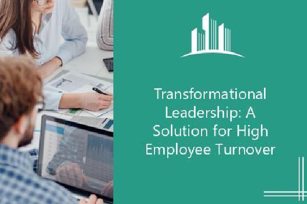 Transformational Leadership: A Solution for High Employee Turnover ...