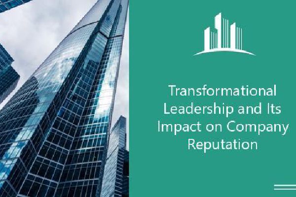 Transformational Leadership and Its Impact on Company Reputation | Melbado