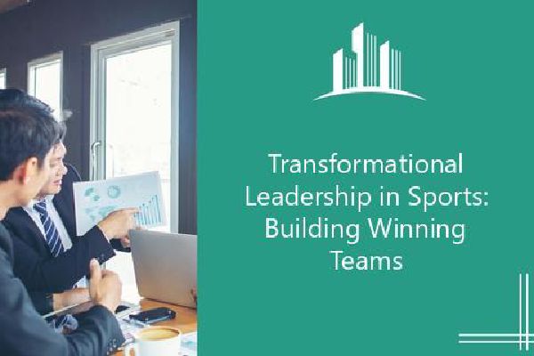 Transformational Leadership in Sports: Building Winning Teams | Melbado