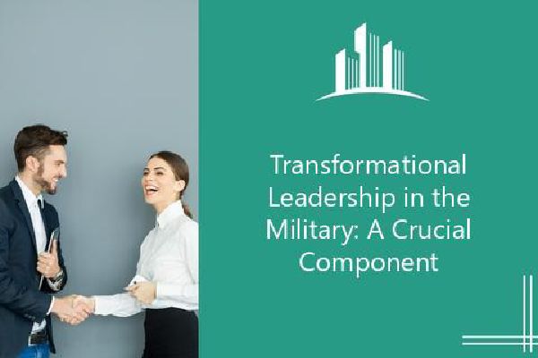 Transformational Leadership in the Military: A Crucial Component | Melbado
