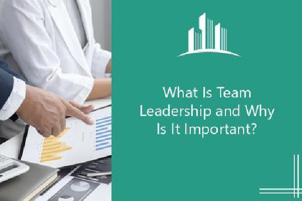 What Is Team Leadership and Why Is It Important? | Melbado