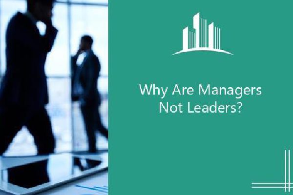 Why Are Managers Not Leaders? | Melbado Why Are Managers Not Leaders? | Melbado